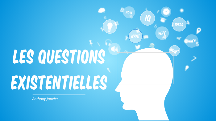 Les questions existentielles! by Antho Janvier on Prezi