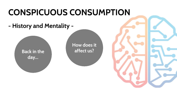Psychohistory of Conspicuous Consumption by Libby Hart on Prezi