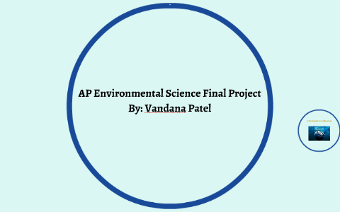 AP Environmental Science Final Project by Vandana Patel on Prezi