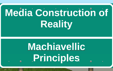 Media Construction of Reality. The Machiavellic Principles by Danci ...