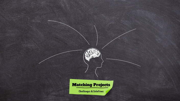 Matching Projects - Challenges & Solutions by Anthony walsh on Prezi