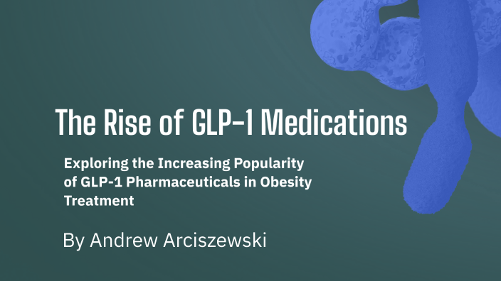 The Rise of GLP-1 Medications by Andrew Arciszewski on Prezi
