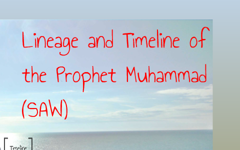 Lineage and Timeline of the Prophet Muhammad (SAW) by Areej S. on Prezi