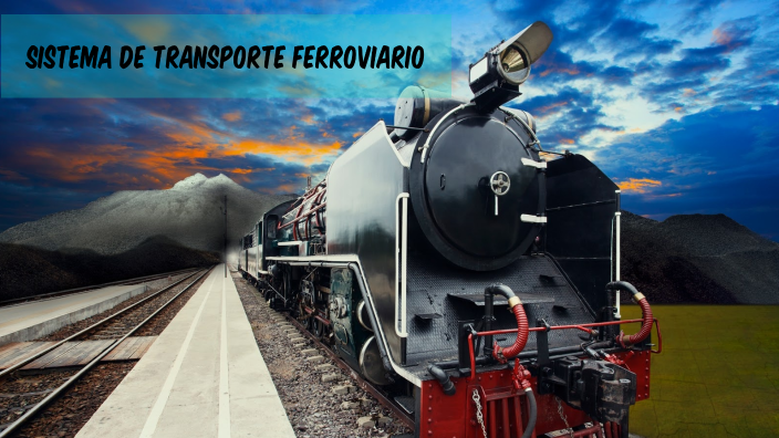 Sistema De Transporte Ferroviario by BARBARA ISABEL HUCHIN KEB on Prezi
