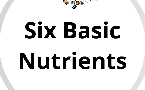 Six Basic Nutrients by Alan Merrill on Prezi