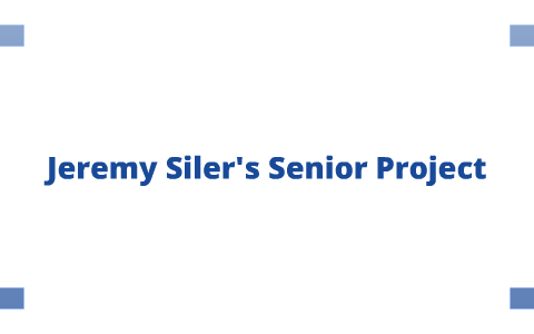 Jeremy Siler's Senior Project by Jeremy Siler on Prezi