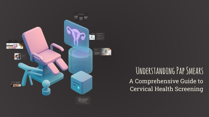 Understanding Pap Smears by V S on Prezi