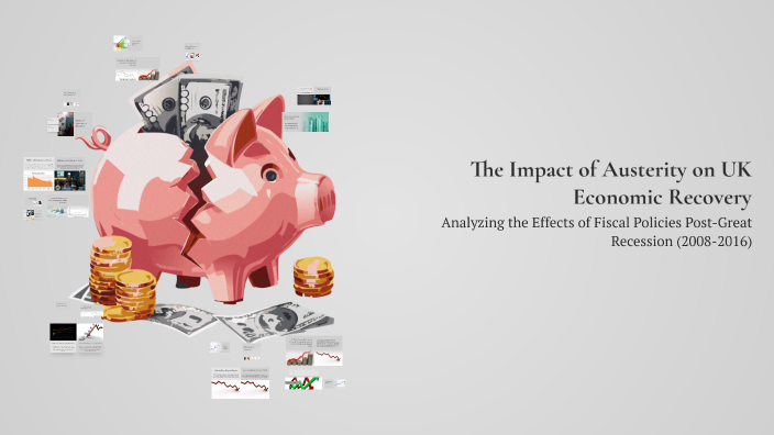 The Impact of Austerity on UK Economic Recovery by Aryan Ankolekar on Prezi