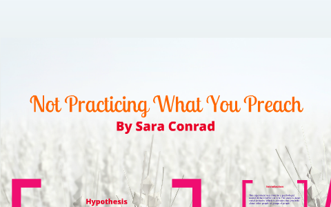 Not Practicing What You Preach by sara conrad on Prezi