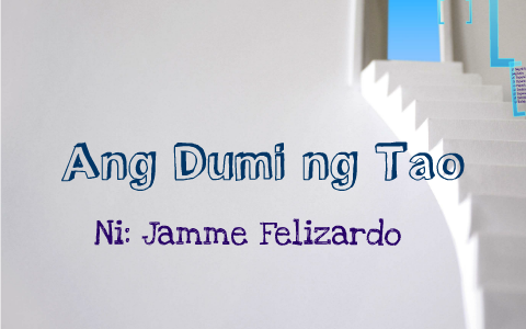 Ang Dumi ng Tao by Jamme Felizardo on Prezi