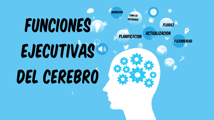 FUNCIONES EJECUTIVAS DEL CEREBRO by marcela andrea rodriguez on Prezi