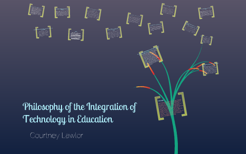 Philosophy of Education (Technology) by Courtney Lawlor on Prezi