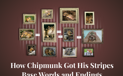 How Chipmunk Got His Stripes by Pamalar Hypolite on Prezi