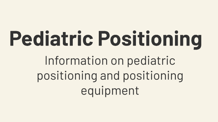Pediatric Positioning by Lindsey Murphy on Prezi