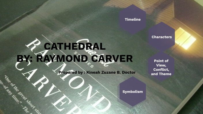 CATHEDRAL BY RAYMOND CARVER by kineah zuzane Doctor on Prezi