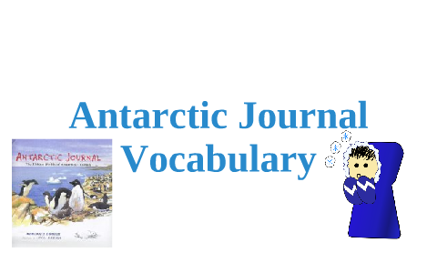 Antarctic Journal Vocabulary by Heather Alexander on Prezi