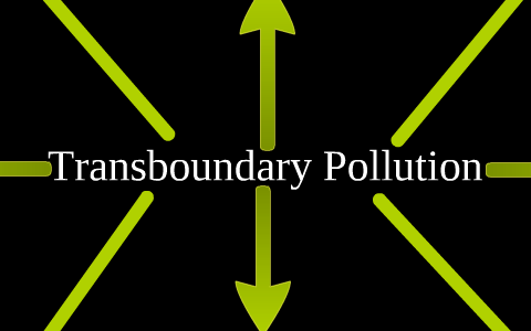 Transboundary pollution by Ray Costa Jr on Prezi
