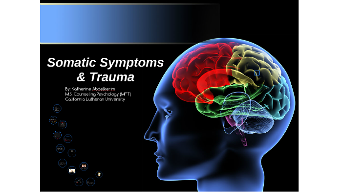 Somatic Symptoms and Trauma by Katherine Abdelkerim on Prezi
