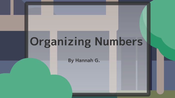 Organizing Numbers by Hannah G on Prezi