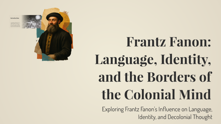 Frantz Fanon: Language, Identity, and the Borders of the Colonial Mind ...
