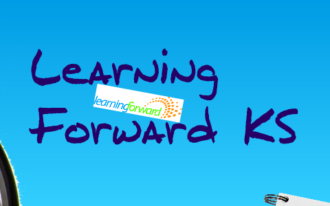 Learning Forward Kansas by Janet Neufeld on Prezi