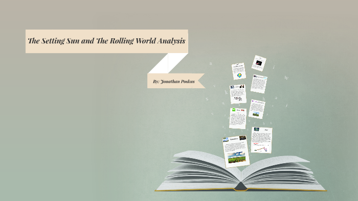 The Setting Sun and The Rolling World Analysis by Jonathan Poskus on Prezi