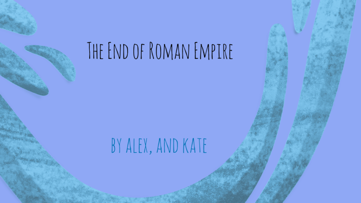 The End of Roman Empire by Alexandra Wortmann on Prezi