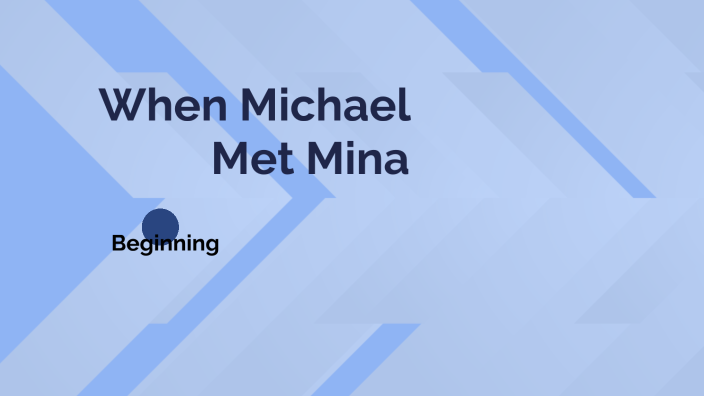When Michael Met Mina by Olmo Salvatore on Prezi