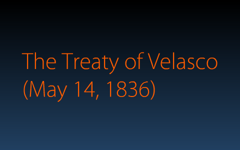 the Treaty of Velasco by coral mckee on Prezi