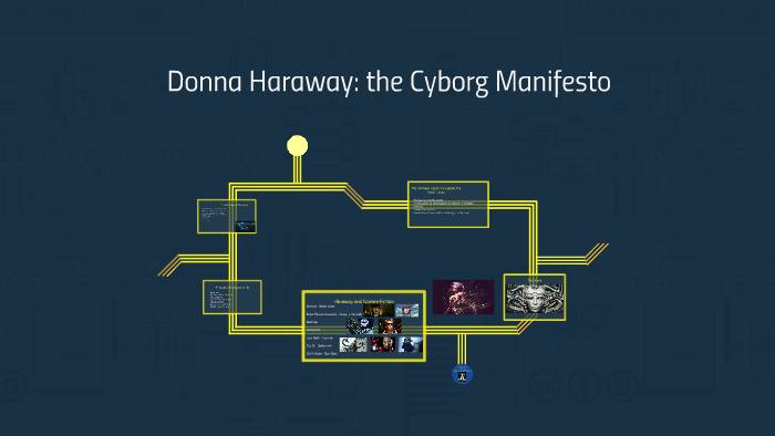 Donna Haraway: the Cyborg Manifesto by John Froozan II on Prezi