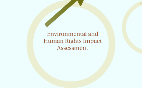 Environmental and Human Rights Impact Assessment by abc 1234 on Prezi