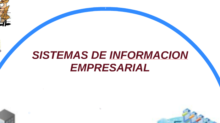 SISTEMAS DE INFORMACION EMPRESARIAL by mile vidal on Prezi