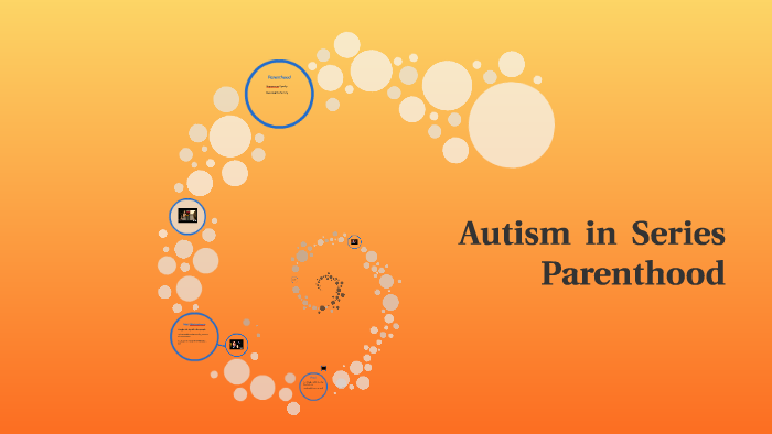 Autism in Series Parenthood by Jonathan Walker on Prezi