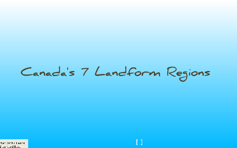 Canada's 7 Landform Regions by stephanie eliseo on Prezi
