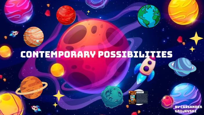 Contemporary Possibilities by Cassander Grujevski on Prezi
