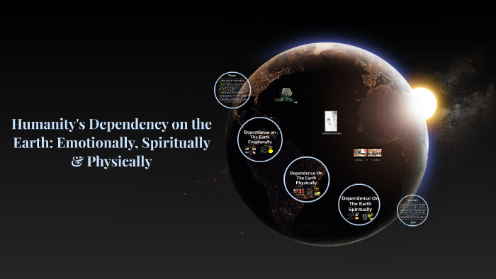 Humanity's dependency on the earth, emotionally, spiritually by Abby A ...