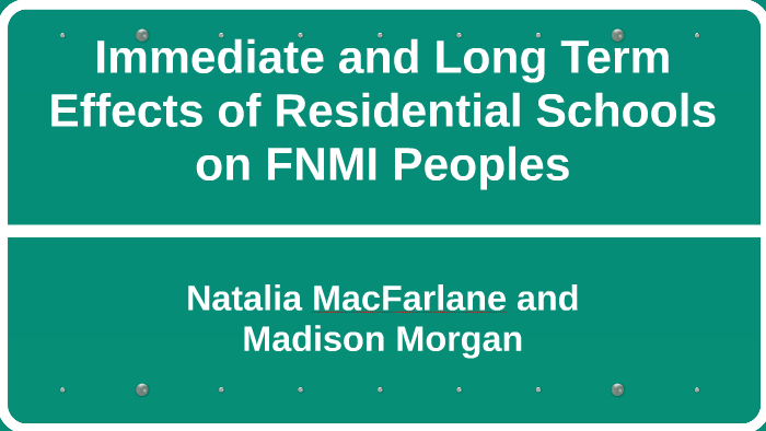 Long Term effects of Residential Schools on FNMI peoples by Madison ...