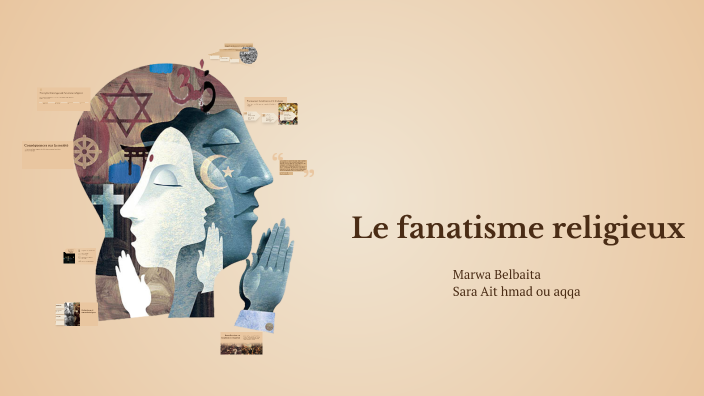 Comprendre le fanatisme religieux by Belbaita Marwa on Prezi