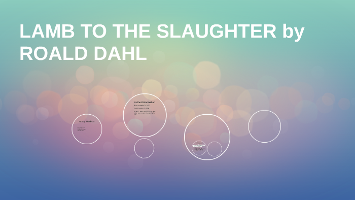 LAMB TO THE SLAUGHTER by ROALD DAHL by Bowen Novaez on Prezi