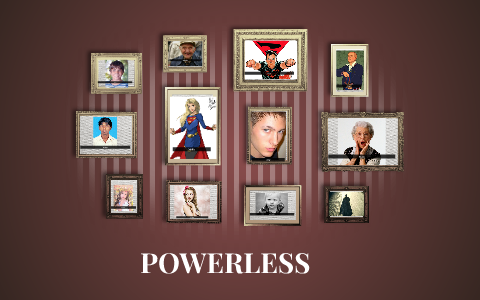 POWERLESS by J P on Prezi