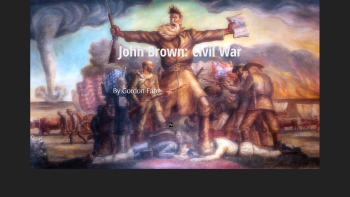 John Brown: Civil War by gordon fang on Prezi