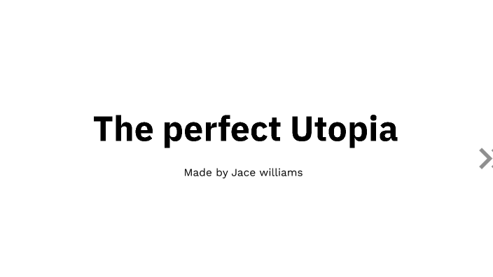 The perfect Utopia by Jace Williams on Prezi