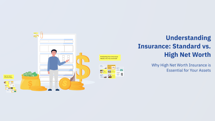 Understanding Insurance: Standard vs. High Net Worth by Tim on Prezi