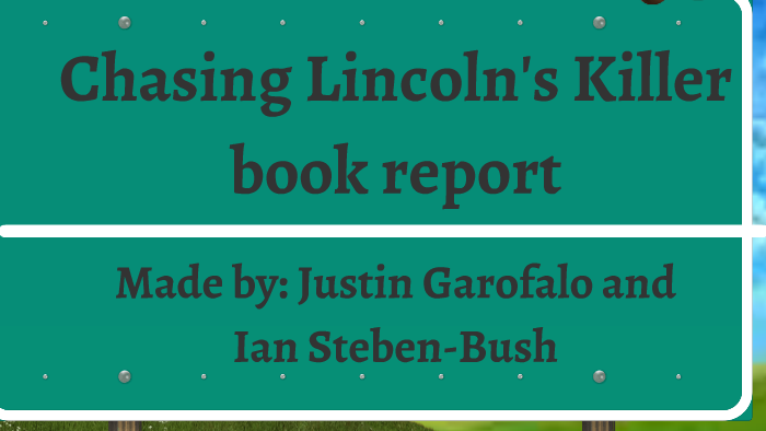 Chasing Lincolns Killer Book Report by justin garofalo on Prezi