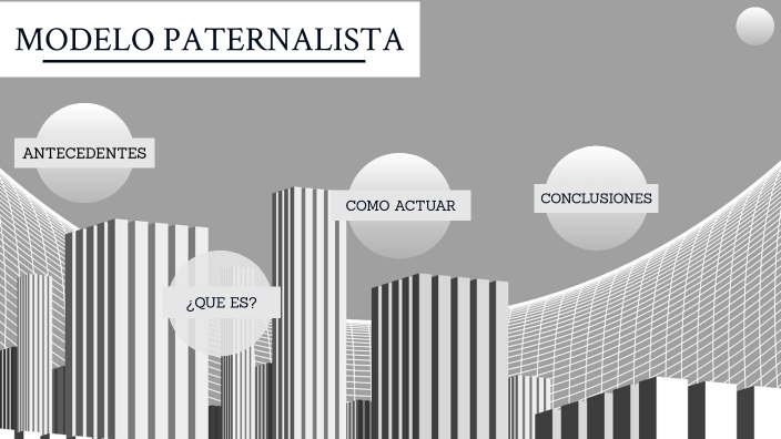 Modelo Paternalista by Carlos Aaron Leal Sanchez on Prezi