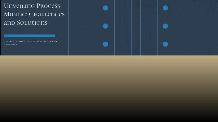 Unveiling Process Mining: Challenges and Solutions by guy pery on Prezi
