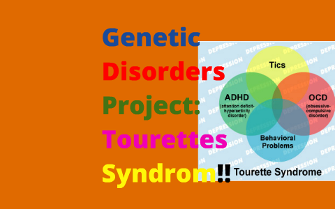 Genetic Disorders Project: Tourettes Syndrome by Lauren Nadelbach on Prezi