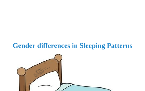 Gender Differences in sleeping patterns by Shannon Werth on Prezi