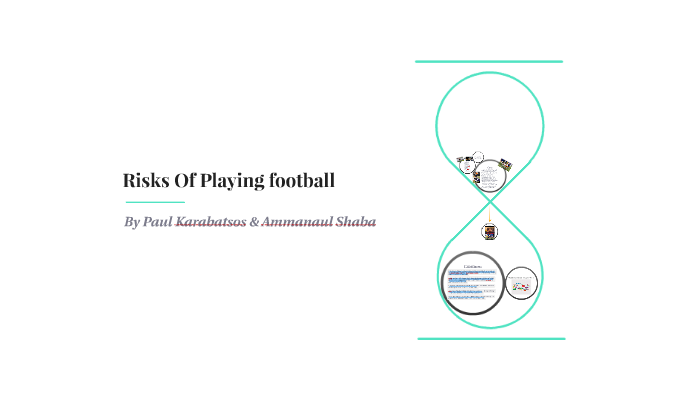 Risks Of Playing football by Paul Karbatsos on Prezi
