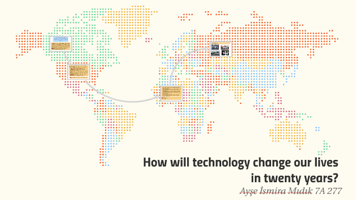 How will technology change our lives in twenty years? by Ayşe İsmira on ...